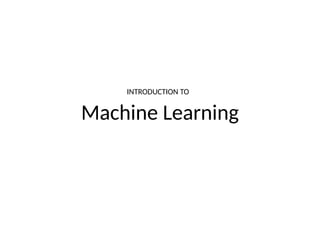 Introduction to MACHINE LEARNING for beginners.ppt