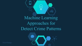 Machine Learning Approaches for Crime Pattern Detection | PDF