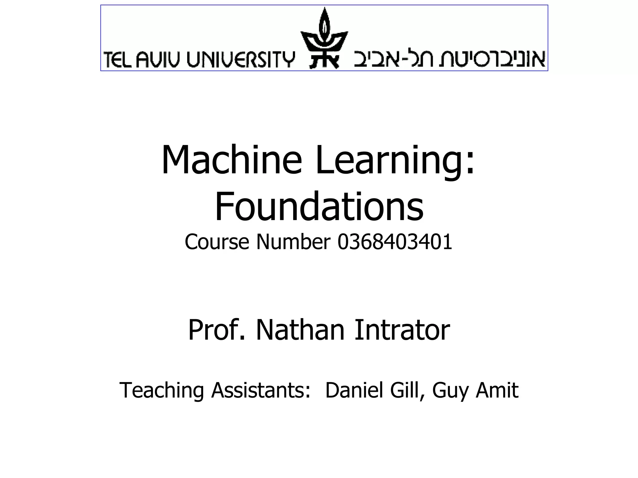Machine Learning: Foundations Course Number 0368403401 | PPT