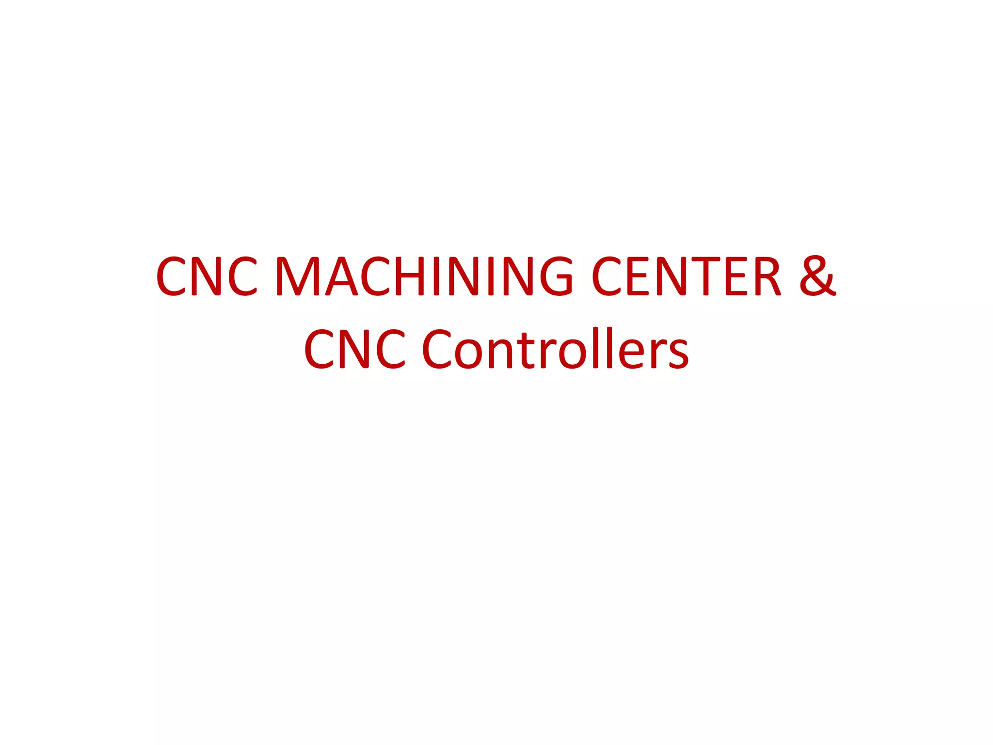 CNC machining center and CNC controllers | PPTX