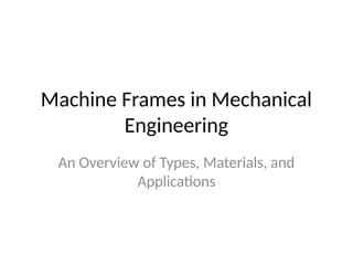 Machine Frames in Mechanical engineering | PPT