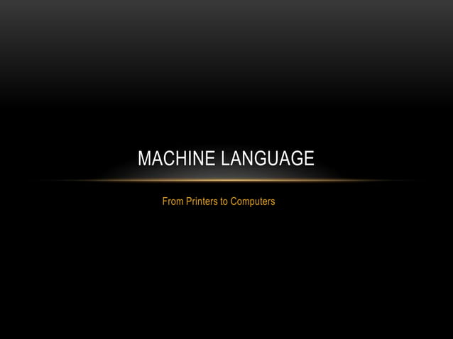 Machine language | PPTX | Computing | Technology & Computing