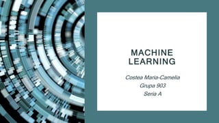 Machine learning -Costea Maria-Camelia | PPTX