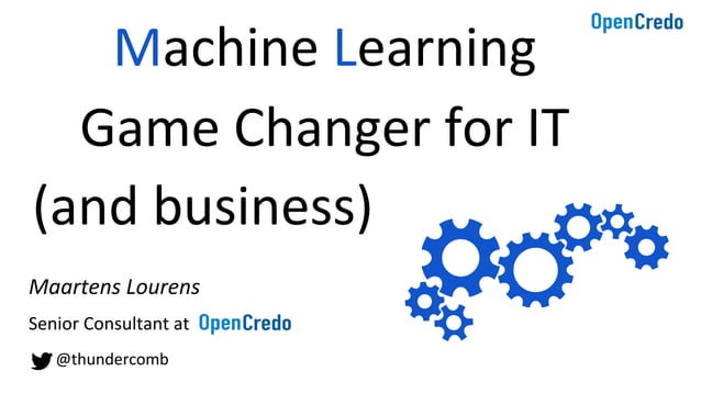 Machine Learning Game Changer for IT - Maartens Lourens | PPT