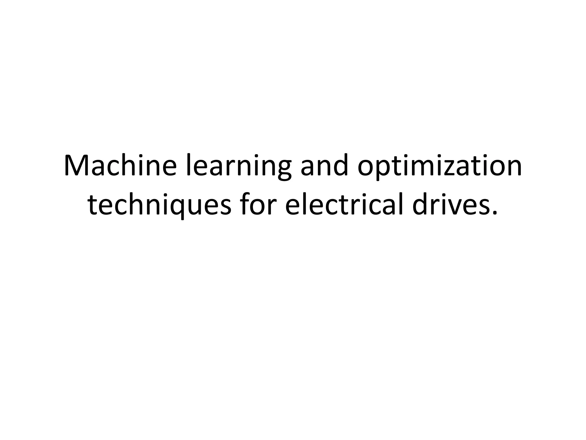 Machine learning and optimization techniques for electrical drives.pptx
