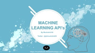 Machine Learning API'S By Mushahid Ali | PPT