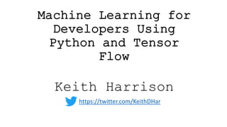 Machine learning for developers using python and tensor flow | PPTX