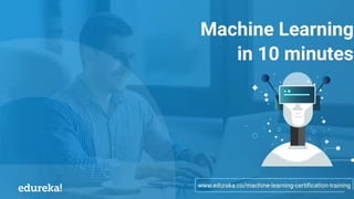 Machine Learning in 10 Minutes | What is Machine Learning? | Edureka | PDF