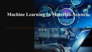 Machine Learning In Materials Science.pptx