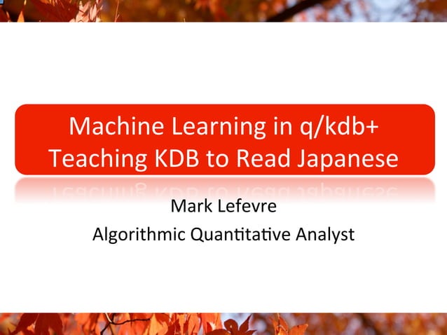 Machine Learning in q/kdb+ - Teaching KDB to Read Japanese | PDF | Artificial Intelligence ...