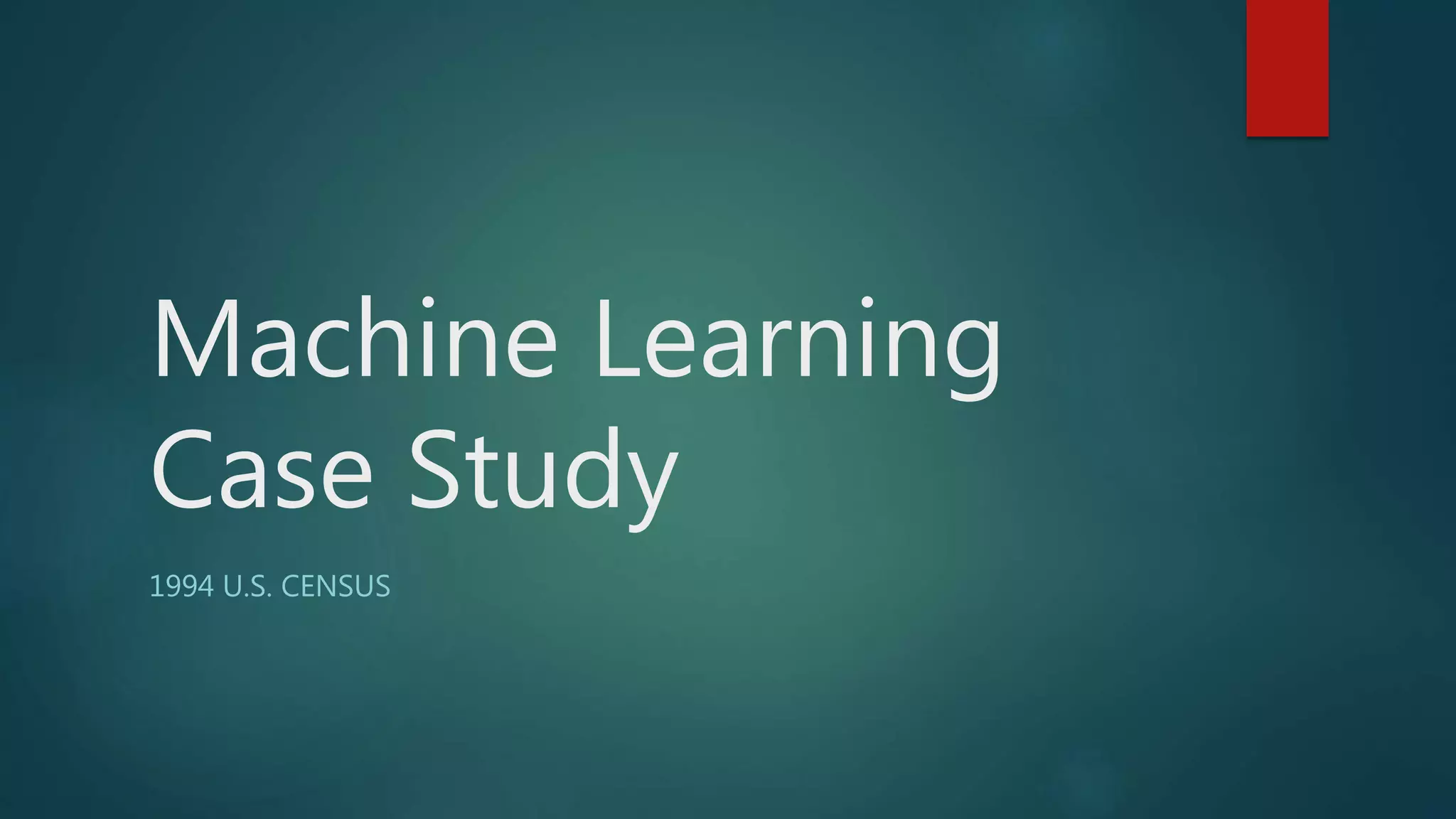Machine Learning Project - 1994 U.S. Census | PPTX