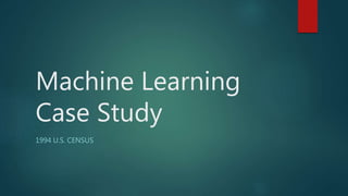 Machine Learning Project - 1994 U.S. Census | PPTX
