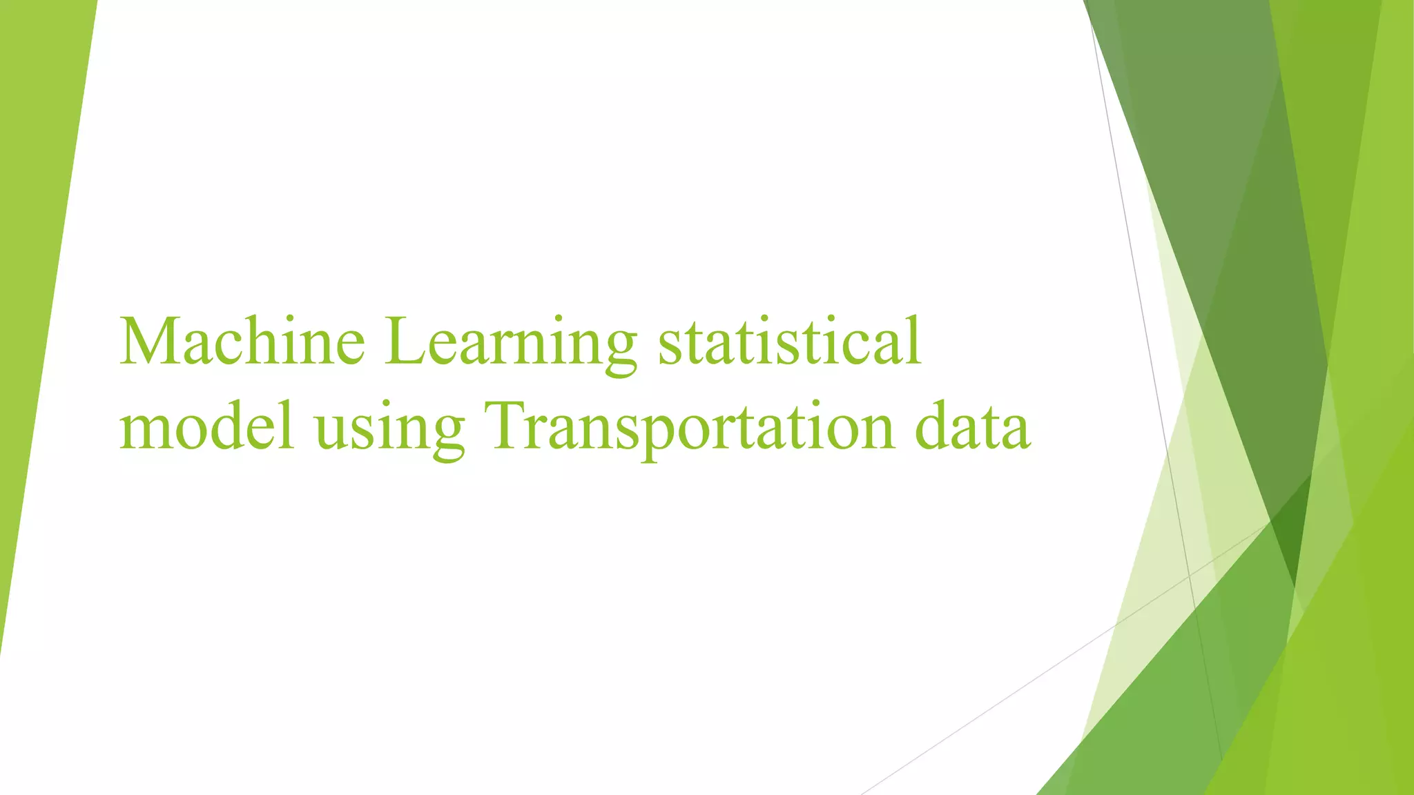 Machine Learning statistical model using Transportation data | PPT