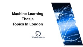Machine Learning Thesis Topics In London.pptx