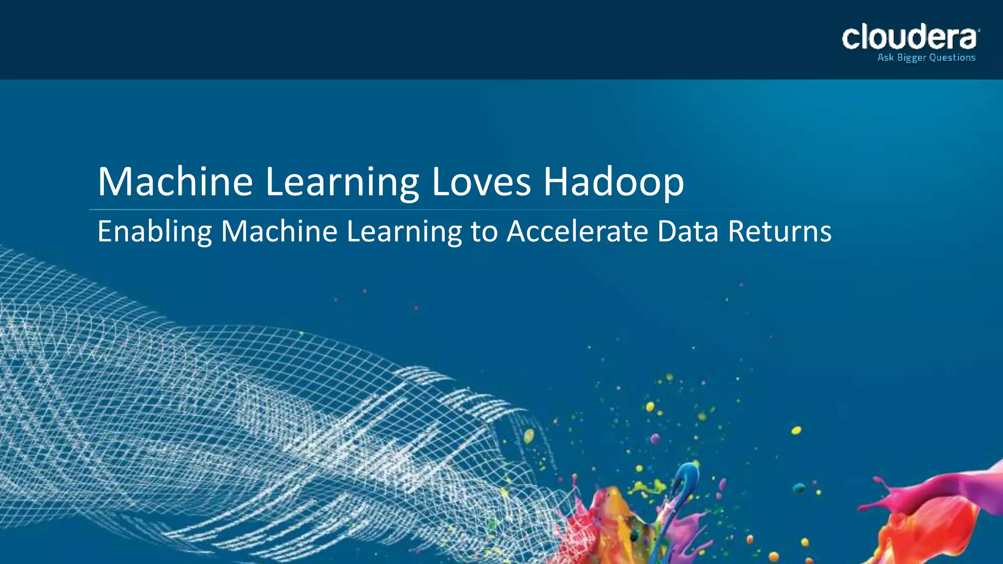Machine Learning Loves Hadoop | PPT