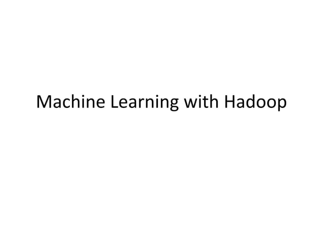 Machine Learning With Hadoop Boston Hug 2012 Ppt