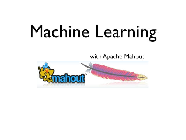 Machine Learning with Apache Mahout | PPT