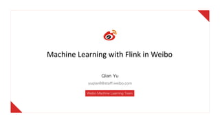 Virtual Flink Forward 2020: Machine learning with Flink in Weibo - Yu Qian | PPT
