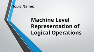 Machine Level Representation of Logical Operations.pptx
