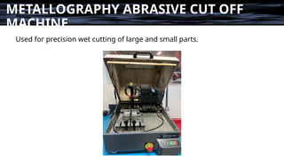 MACHINERY AND EQUIPMENT IN THE METALLOGRAPHY LABORATORY.pptx