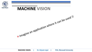 Introduction to Machine Vision and its applications | PPTX