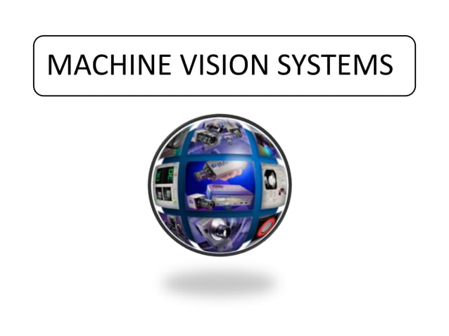 Machine vision systems ppt | PPTX