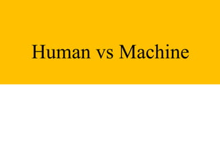 Machine Vs Human1.pptx this ppts show the difference between human vs ...