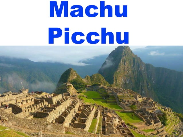 Machu pichu | PPTX | South America Travel | Travel Locations