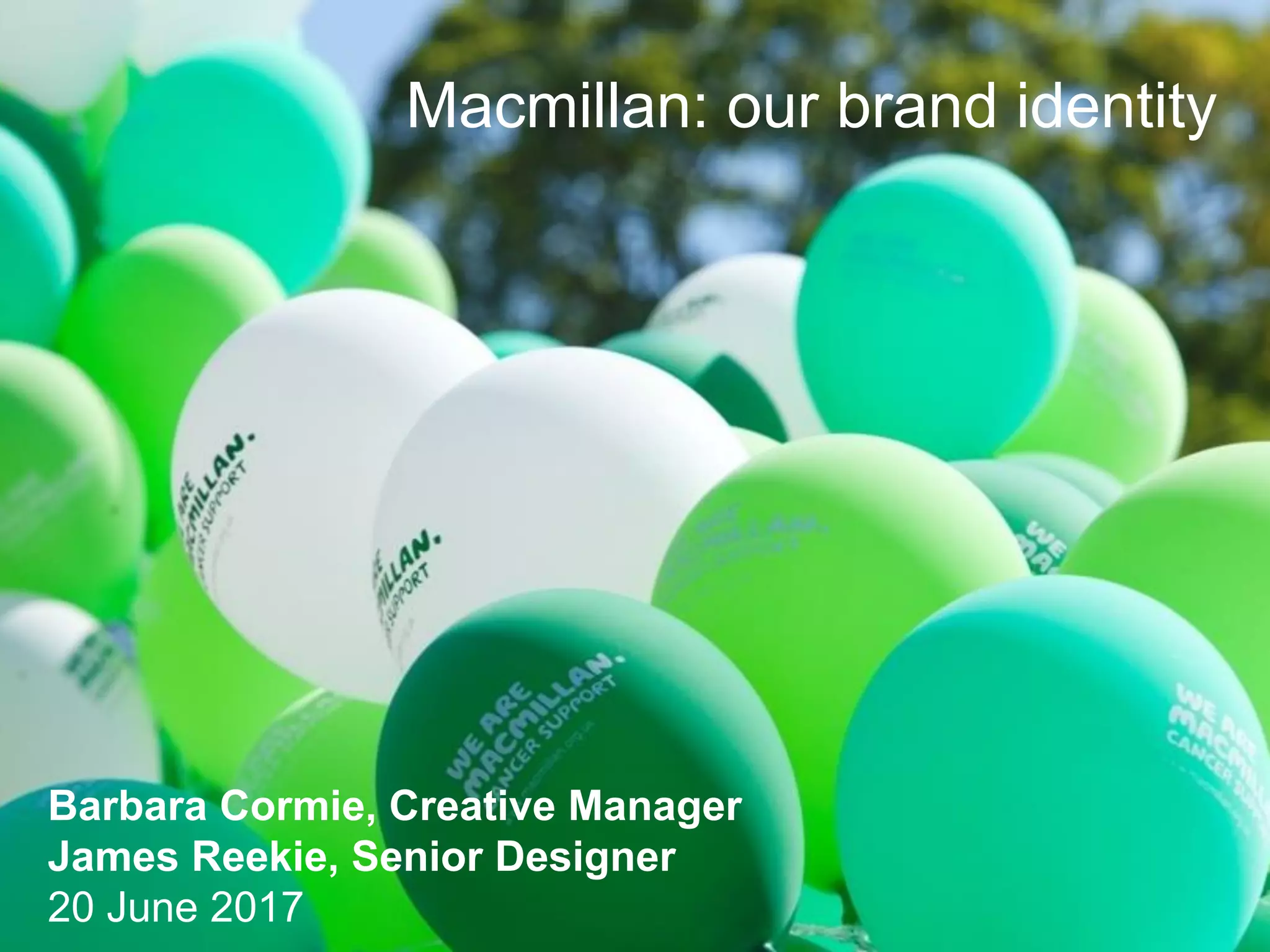 Macmillan: our brand identity | Brand Breakfast | 20 June 2017 | PDF