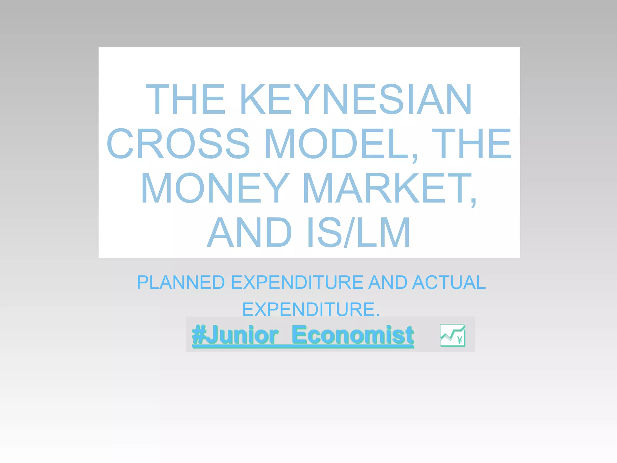 The Keynesian Cross Model, The Money Market, and IS/LM | PPT