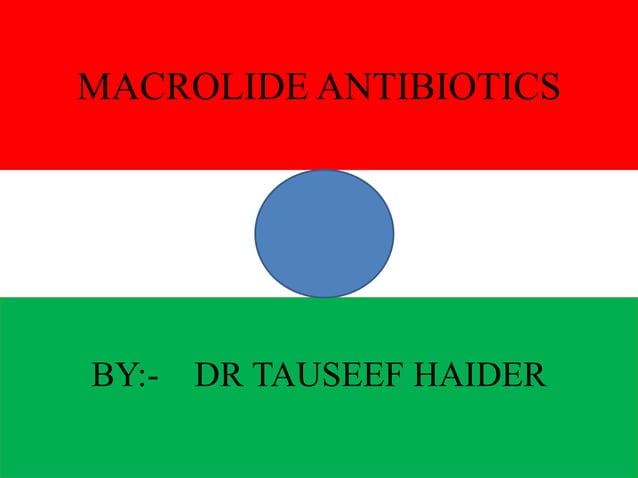 Macrolide antibiotics by Dr. TAUSEEF HAIDER | PPT