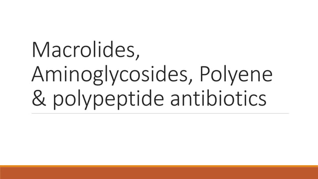 Macrolides, Aminoglycosides, Polyene & polypeptide antibiotics.pptx | Infectious Diseases ...