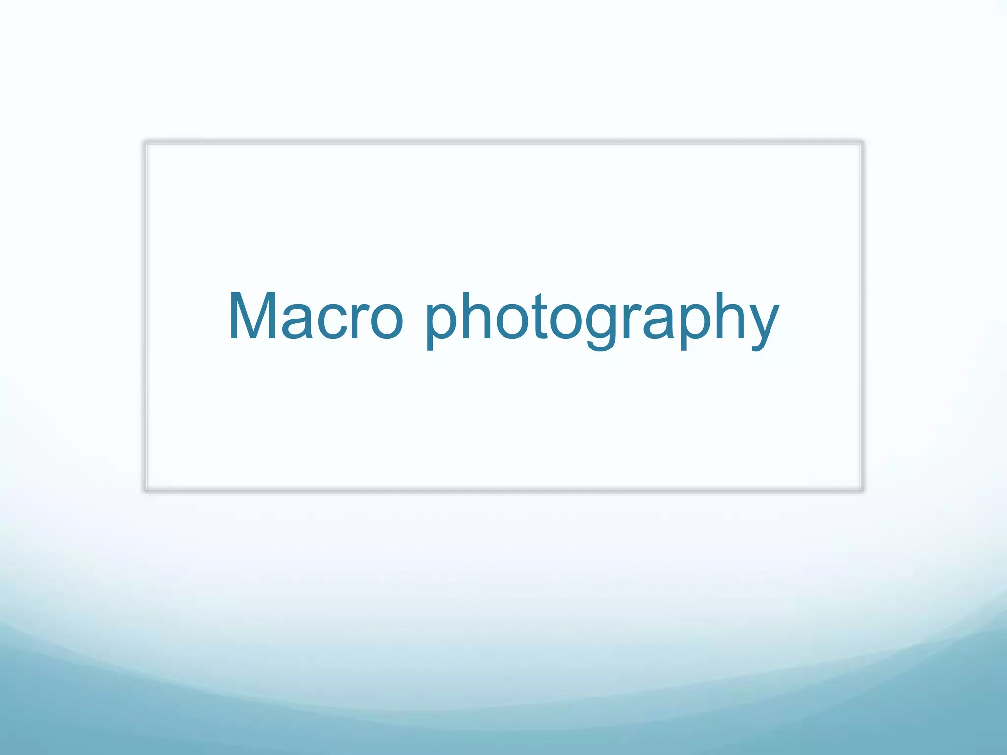 Macro photography | PPTX