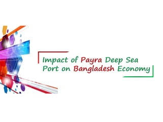 impact of Payra Deep Sea port on Bangladesh Economy | PPTX