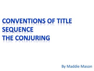 Conventions Of Title Sequences - The Conjuring | PPTX