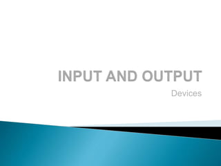 input & output devices | PPTX | Computer Peripherals | Computing