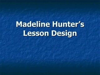 Madeline Hunters Lesson Design (Latest) | PPT