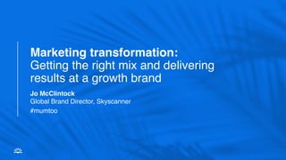 Marketing transformation: getting the right mix and delivering results ...