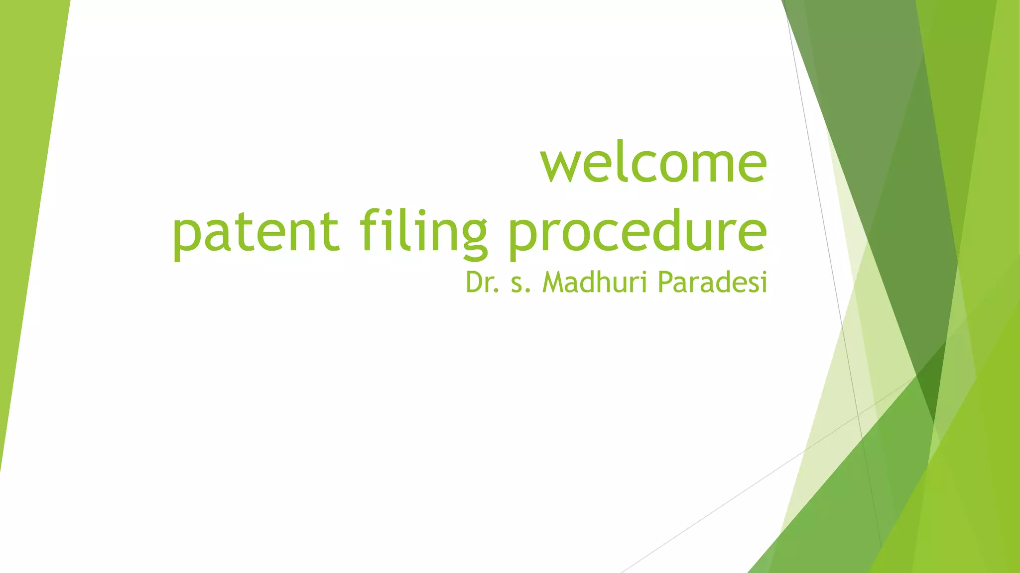 patent filing procedure - by Dr. S. Madhuri Paradesi | PPT