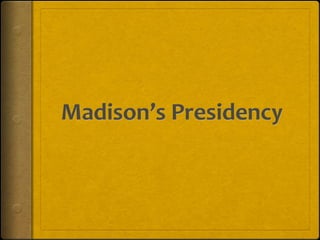 Madison's presidency | PPTX