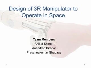 Design of a 3R robotic manipulator to operate in sapce | PPT