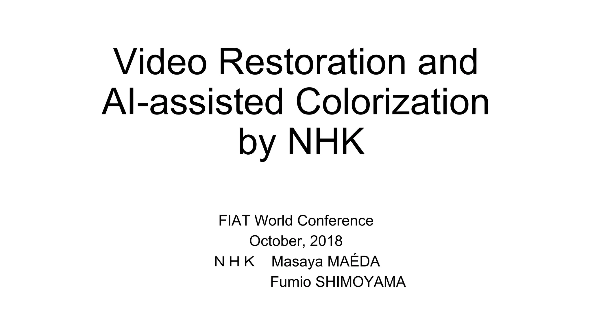 MAEDA SHIMOYAMA development of video restoration and ai assisted colorization by nhk | PPTX
