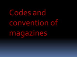 Codes and conventions of a magazine | PPT