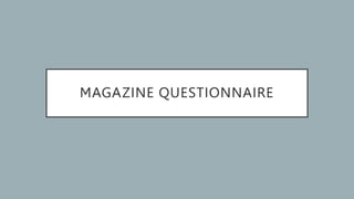 Magazine questionnaire.pptx