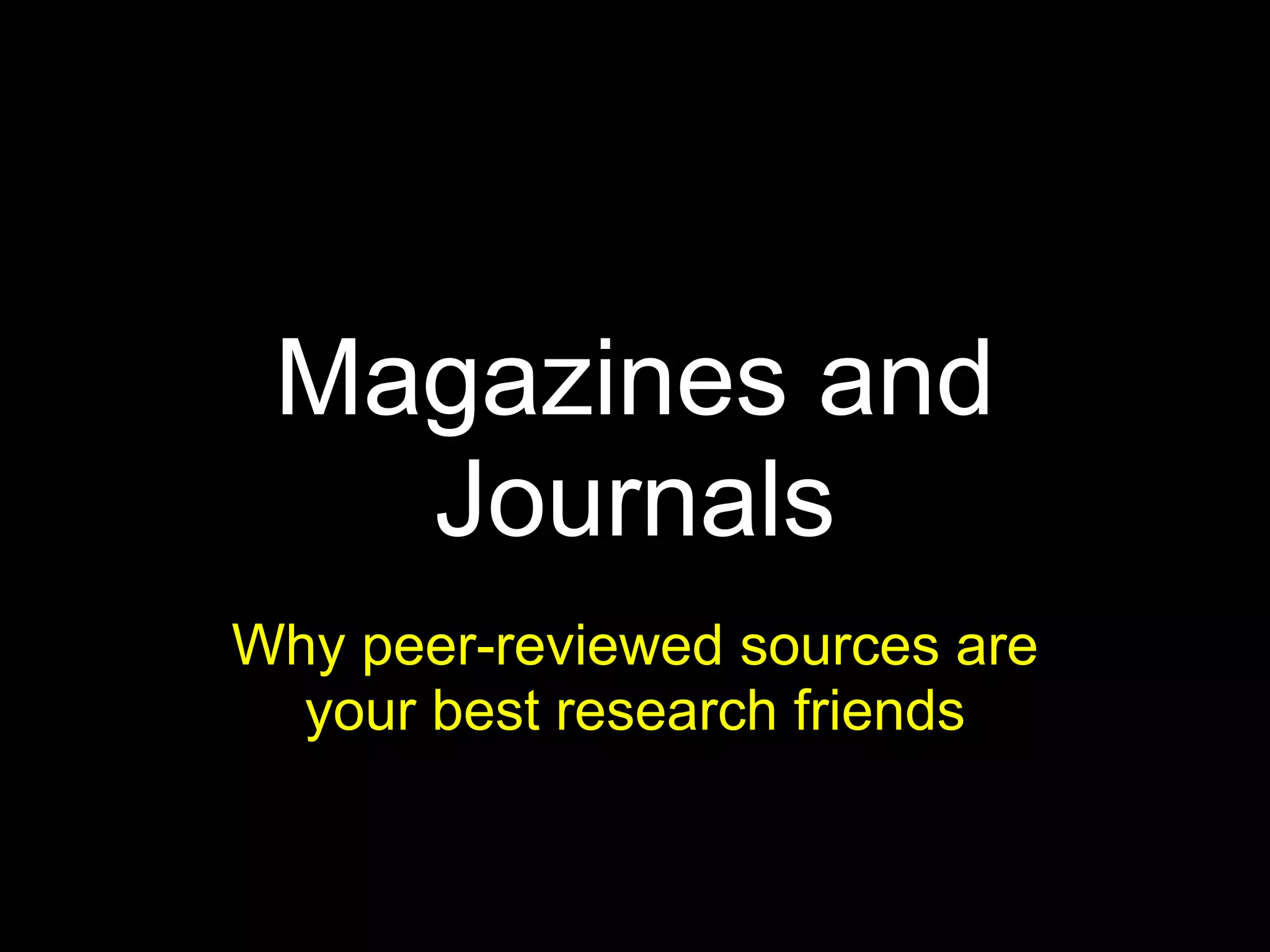 Magazines vs. Peer-Reviewed Journals | PPT