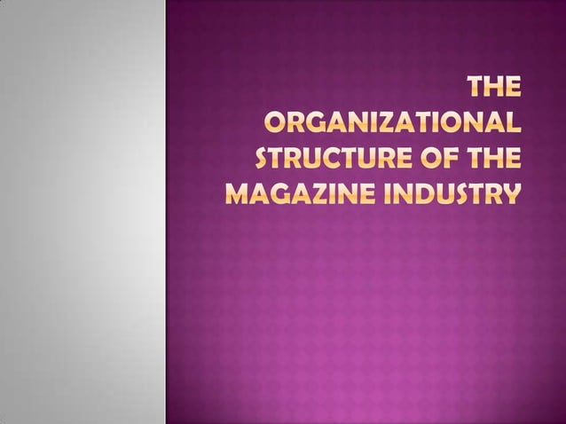 Organization Structure of the Magazine Industry | PPTX | Publishing ...