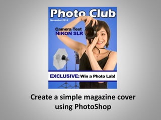 Easy to Follow PhotoShop Magazine Tutorial | PPT