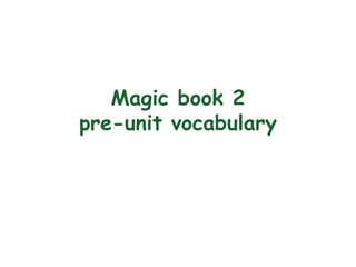 Magic book 2 pre unit pres | PPT