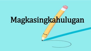 Magkasingkahulugan | PPTX