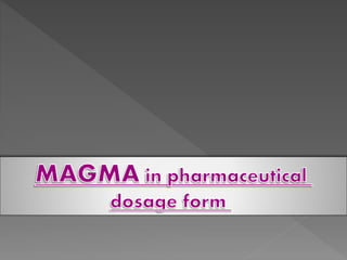 Magma in pharmaceutical dosage form | PPTX